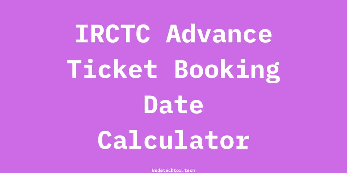 IRCTC Advance Ticket Booking Date Calculator - 60 Days Advance Booking